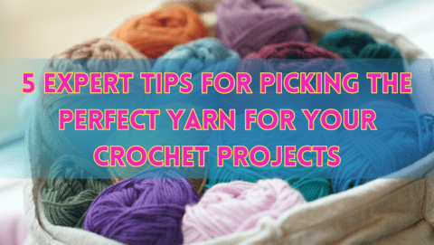 5 Expert Tips for Picking the Perfect Yarn for Your Crochet Project ...