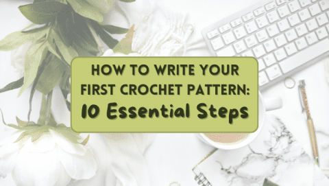 How to Write Your First Crochet Pattern: 10 Essential Steps - Chroma ...